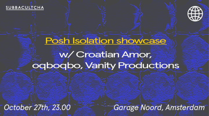 Posh Isolation Showcase w/ Croatian Amor, oqboqbo, Vanity Productions